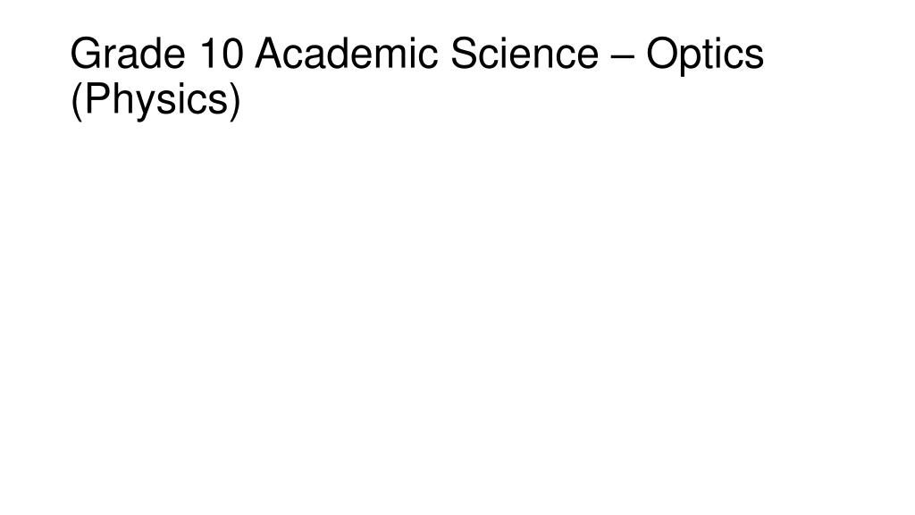PPT - Grade 10 Academic Science – Optics (Physics) PowerPoint ...