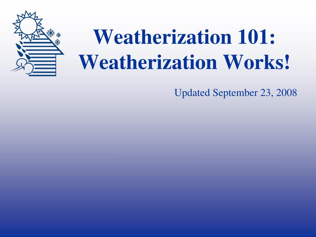 PPT - Weatherization 101: Weatherization Works! PowerPoint Presentation ...
