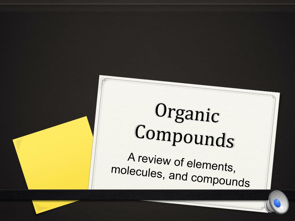 PPT - Exploring Organic Compounds: Elements, Molecules, and Their Roles ...