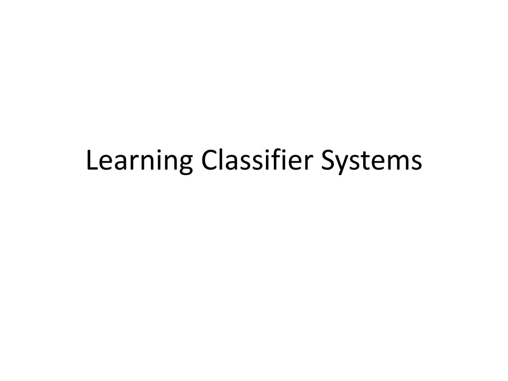 PPT - Learning Classifier Systems PowerPoint Presentation, free ...