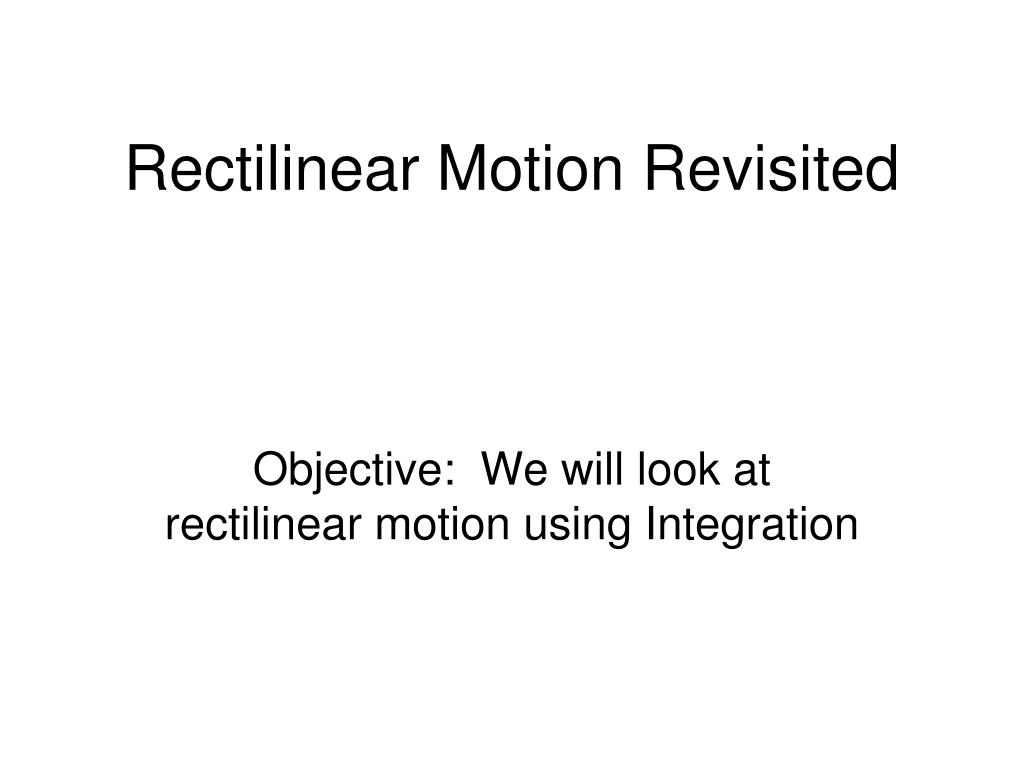 PPT - Rectilinear Motion Revisited PowerPoint Presentation, free ...