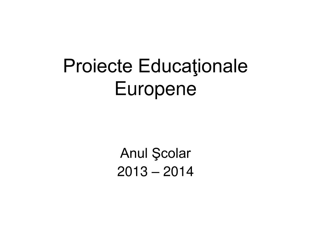 PPT - Proiecte Educaţionale Europene PowerPoint Presentation, free ...