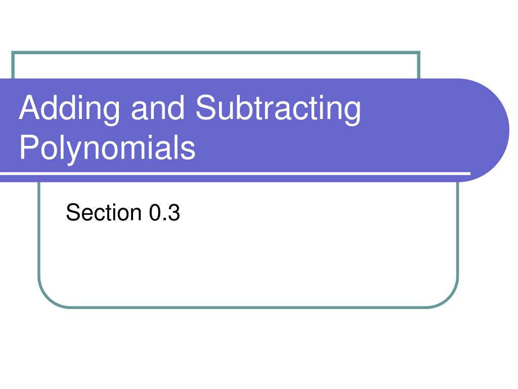 PPT - Adding and Subtracting Polynomials PowerPoint Presentation, free ...