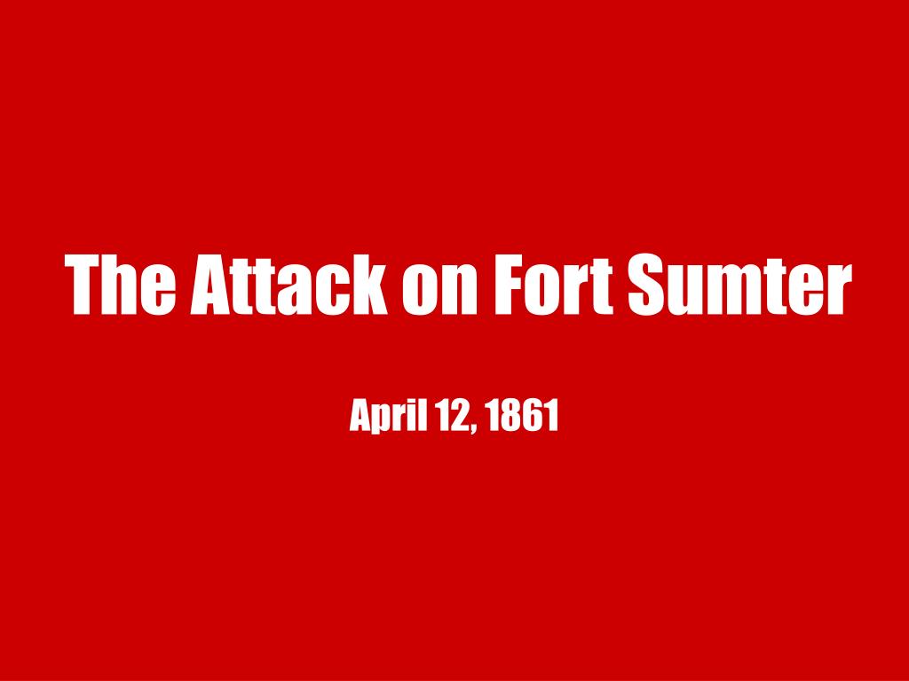 PPT - The Attack on Fort Sumter: April 12, 1861 Correspondence Between ...