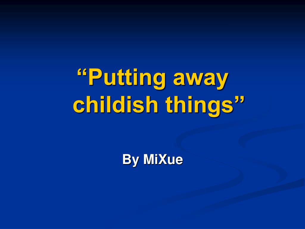 PPT - “Putting away childish things” PowerPoint Presentation, free ...
