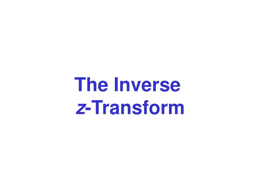 PPT - The Inverse z -Transform PowerPoint Presentation, free download ...