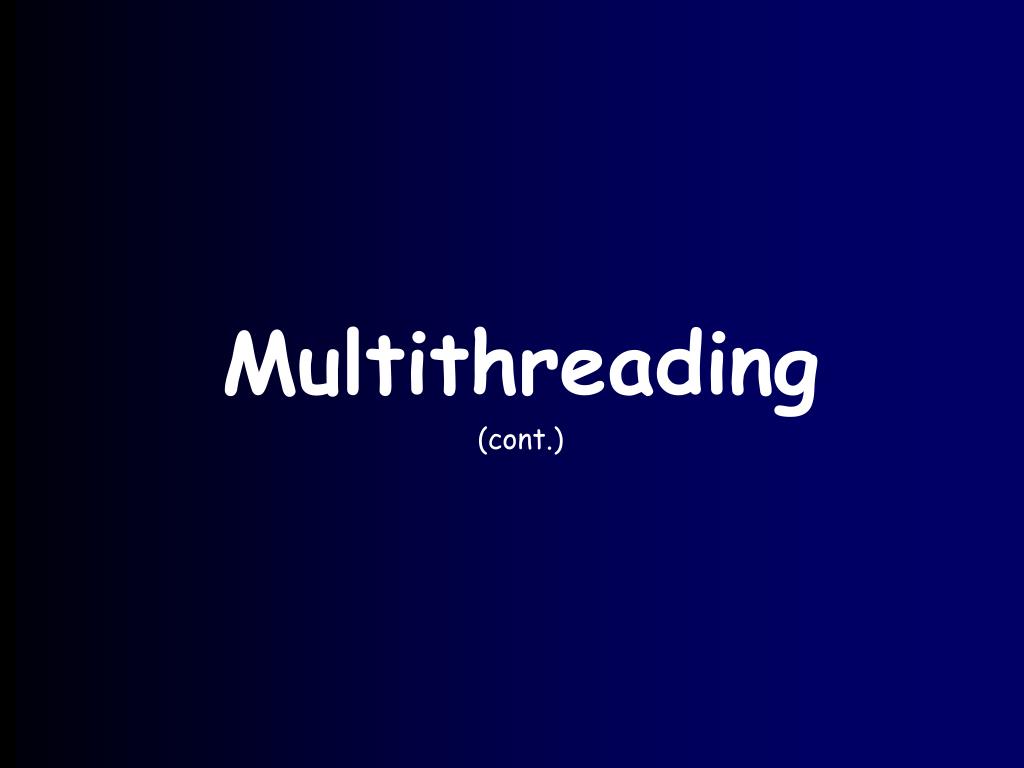 PPT - Multithreading Steps for Programming and Running Threads ...