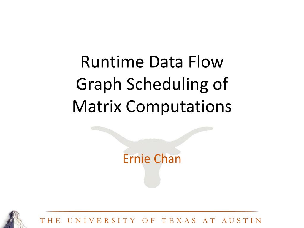 PPT - Runtime Data Flow Graph Scheduling of Matrix Computations ...