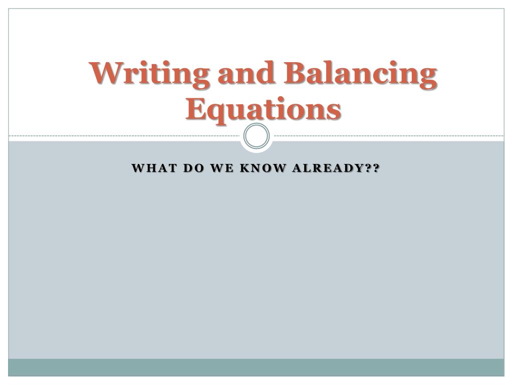 PPT - Writing and Balancing Equations PowerPoint Presentation, free ...