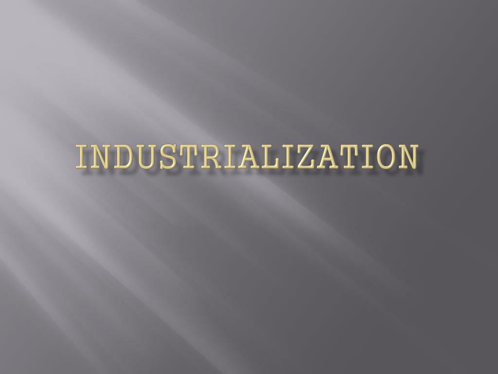 PPT - Industrialization PowerPoint Presentation, free download - ID:6043659