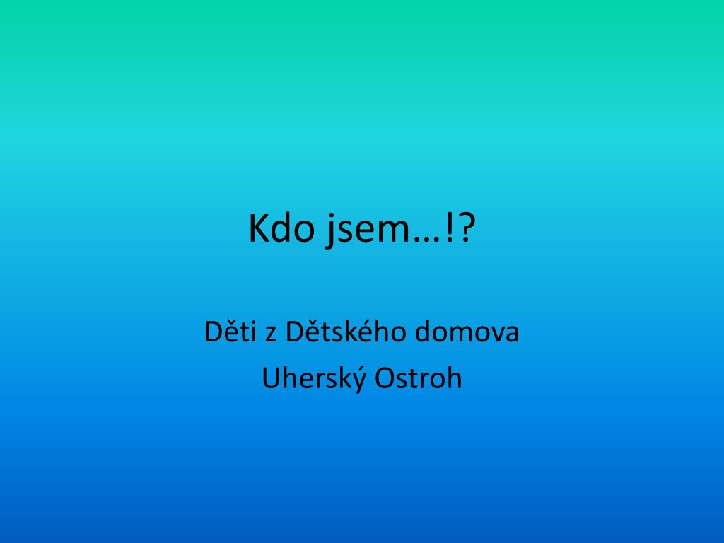 PPT - Kdo jsem…!? PowerPoint Presentation, free download - ID:6045078