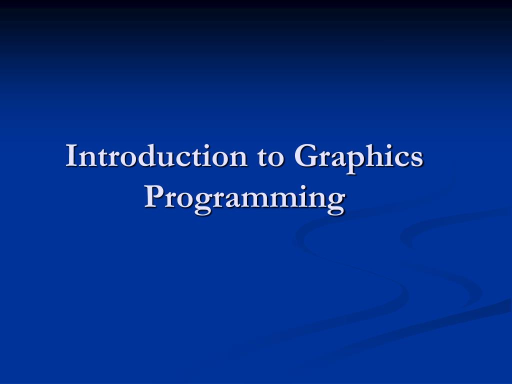 PPT - Introduction to Graphics Programming PowerPoint Presentation ...