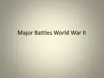PPT - Major Battles of World War II PowerPoint Presentation, free ...