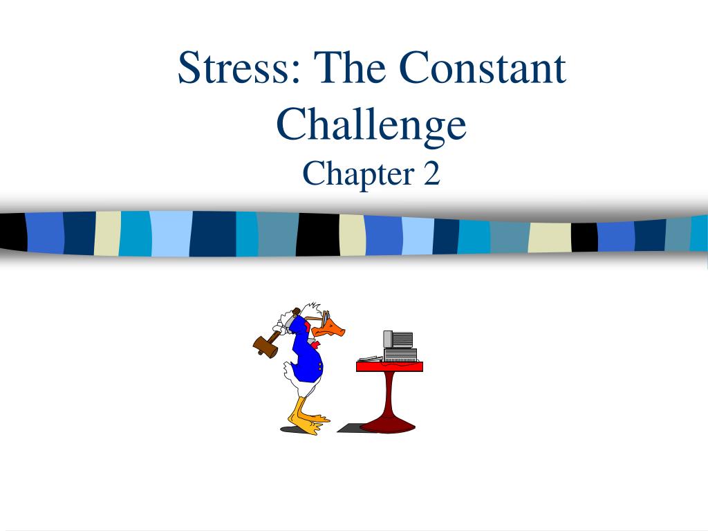 PPT - Stress: The Constant Challenge Chapter 2 PowerPoint Presentation ...
