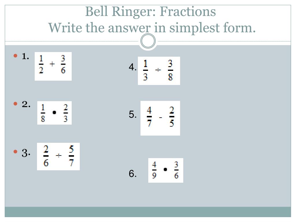 PPT - Bell Ringer: Fractions Write the answer in simplest form ...
