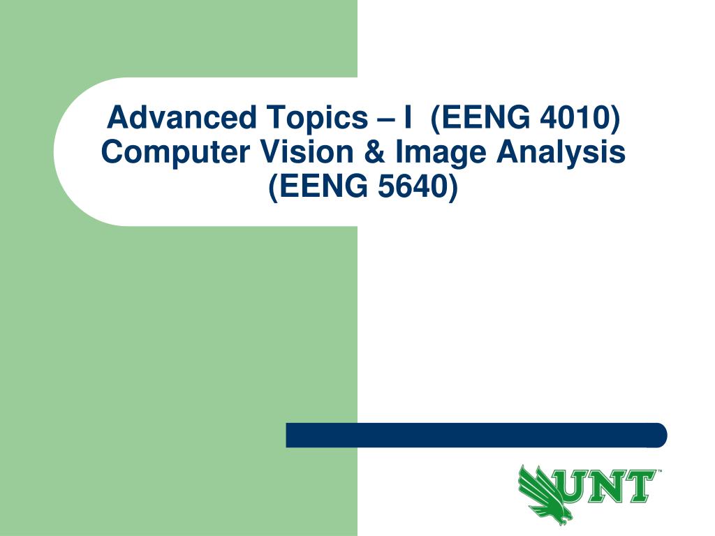 PPT - Advanced Topics – I (EENG 4010) Computer Vision & Image Analysis ...