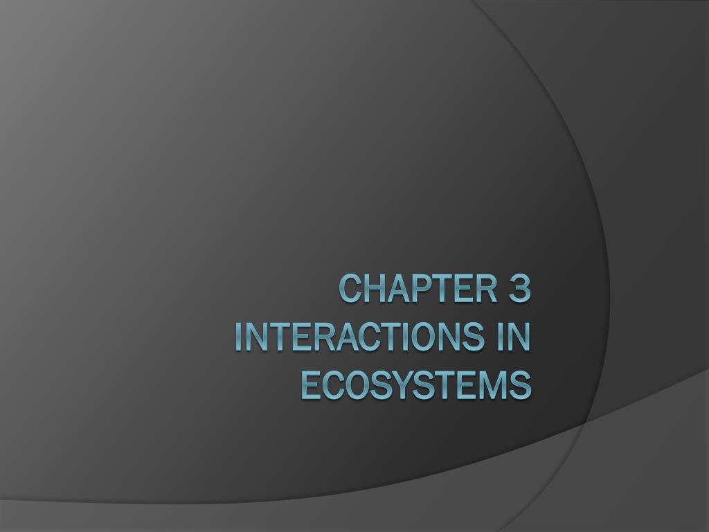 PPT - Chapter 3 Interactions in Ecosystems PowerPoint Presentation ...