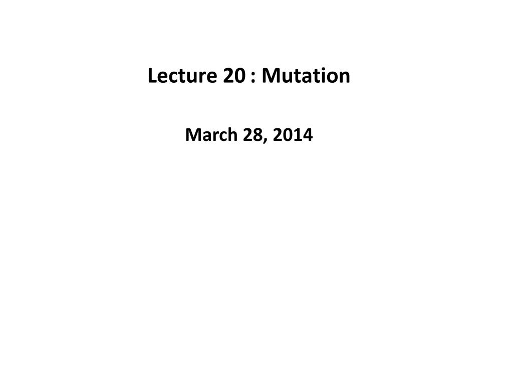 PPT - Lecture 20 : Mutation PowerPoint Presentation, free download - ID ...
