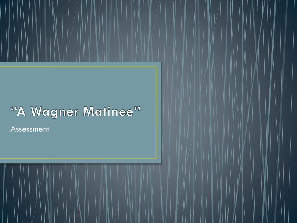 PPT - “A Wagner Matinee” PowerPoint Presentation, free download - ID ...