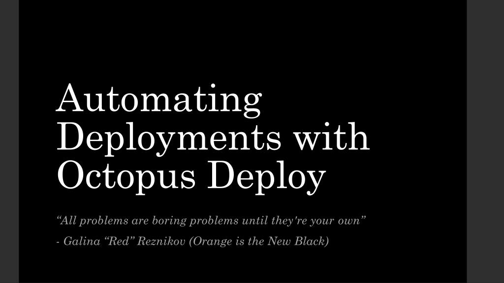 PPT - Automating Deployments with Octopus Deploy PowerPoint Presentation - ID:6058855