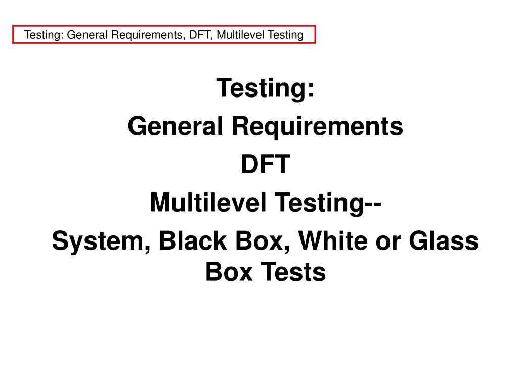 PPT - Testing: General Requirements, DFT, Multilevel Testing PowerPoint ...