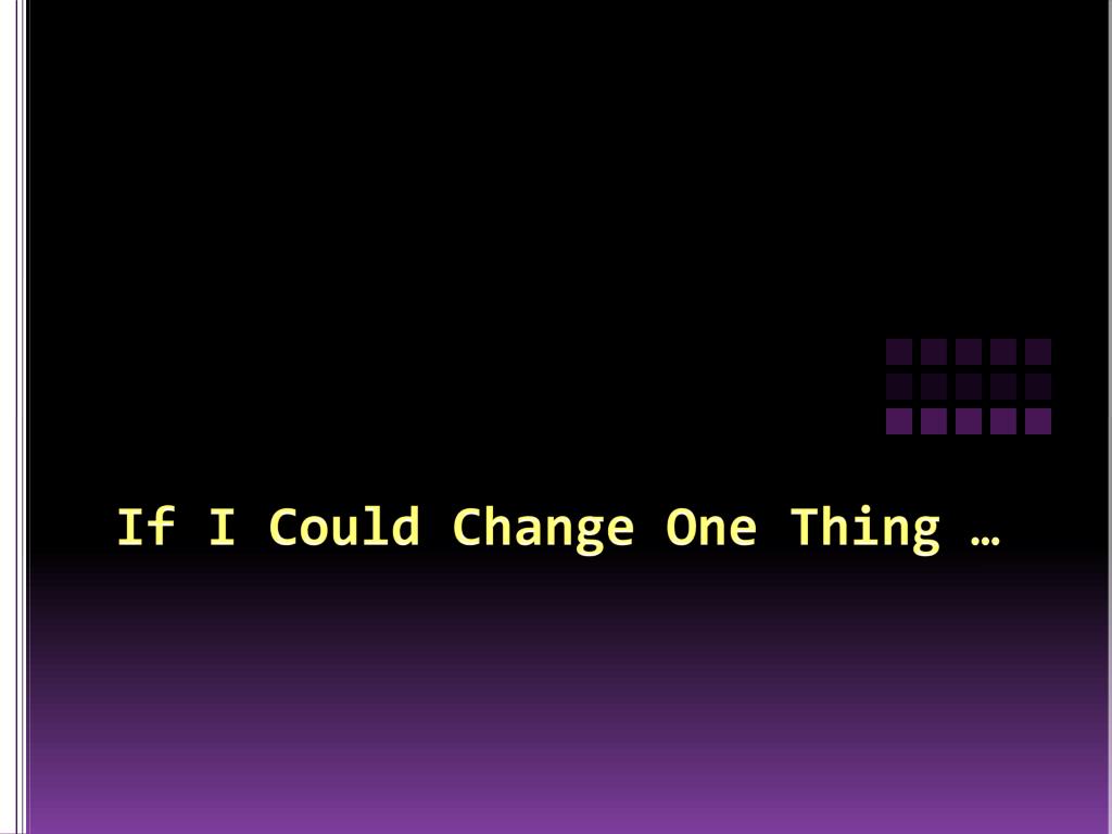 PPT - If I Could Change One Thing … PowerPoint Presentation, free ...