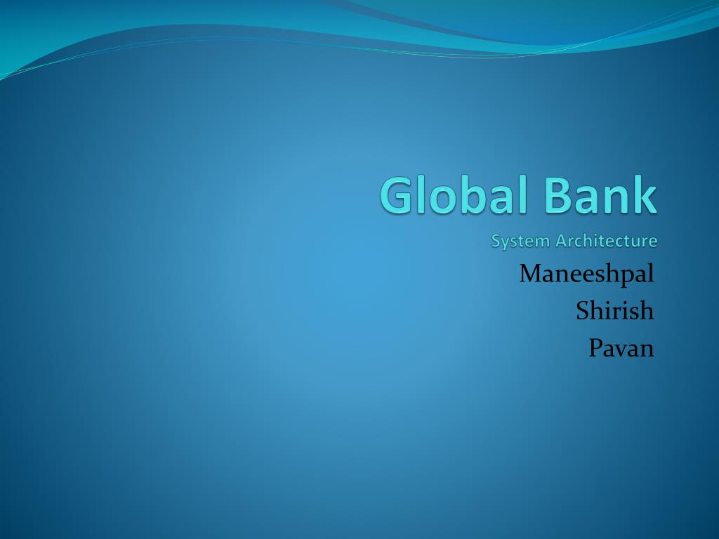 PPT - Global Bank System Architecture PowerPoint Presentation, free ...