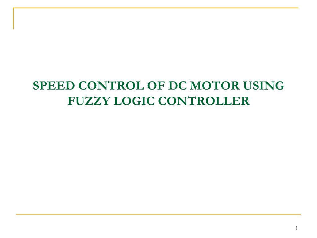 PPT - SPEED CONTROL OF DC MOTOR USING FUZZY LOGIC CONTROLLER PowerPoint Presentation - ID:6065771