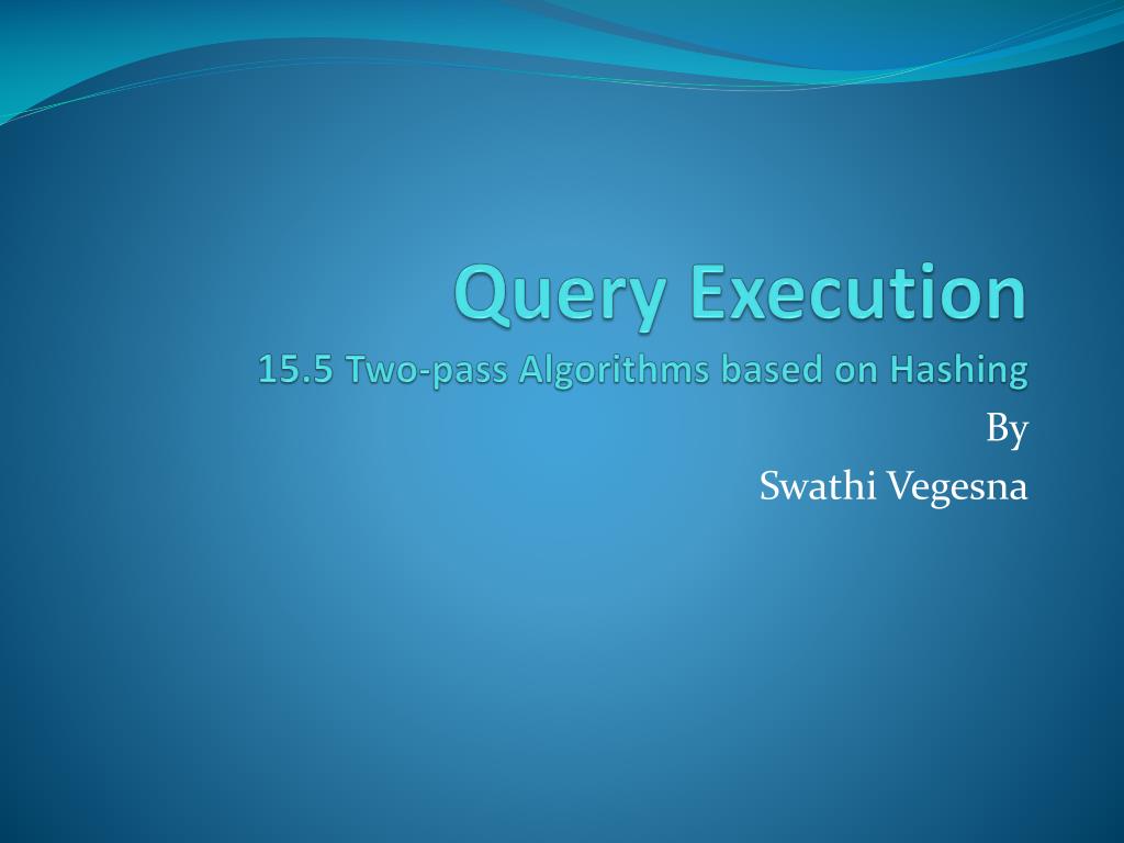 PPT - Query Execution 15.5 Two-pass Algorithms based on Hashing PowerPoint Presentation - ID:6066259