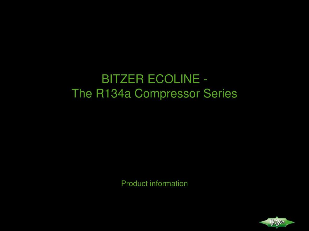 PPT - BITZER ECOLINE - The R134a Compressor Series PowerPoint Presentation - ID:6076006