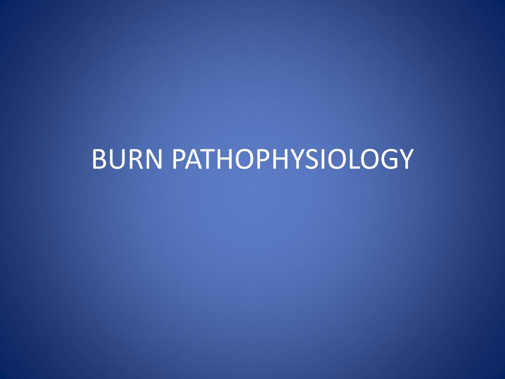 PPT - BURN PATHOPHYSIOLOGY PowerPoint Presentation, free download - ID ...