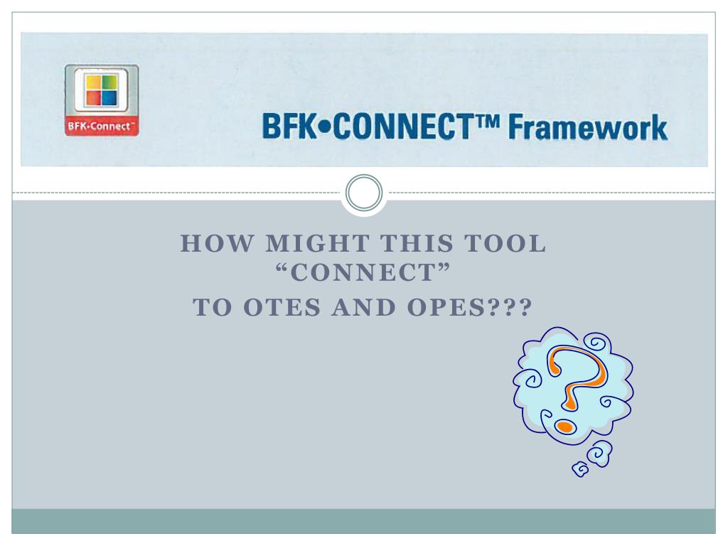 PPT - How Might This Tool “CONNECT” To OTES and OPES??? PowerPoint ...