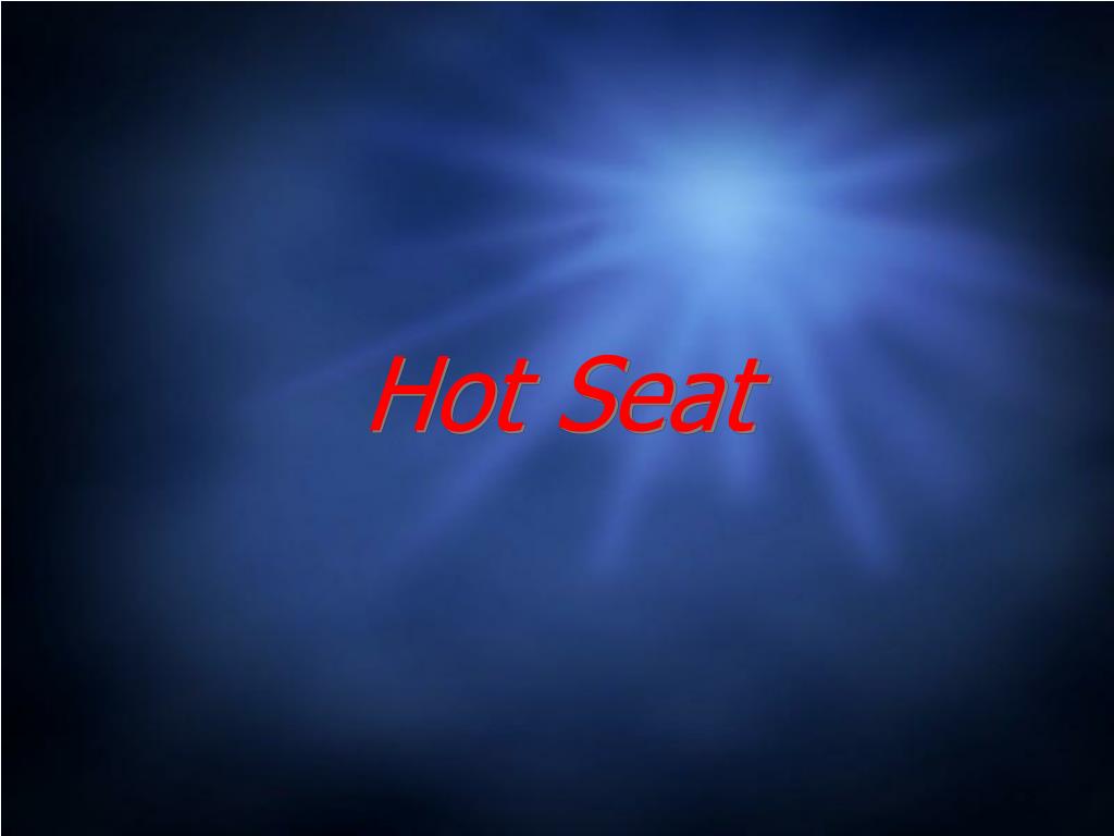 PPT - Hot Seat PowerPoint Presentation, free download - ID:6077671