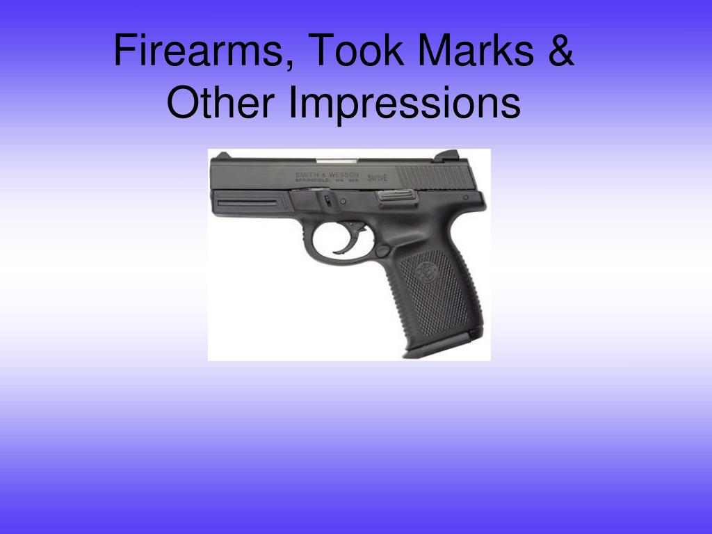 PPT - Firearms, Took Marks & Other Impressions PowerPoint Presentation ...