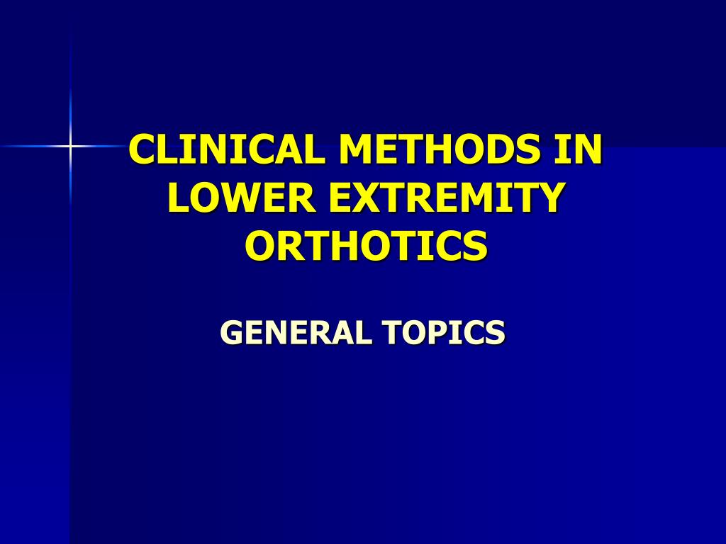 PPT - CLINICAL METHODS IN LOWER EXTREMITY ORTHOTICS PowerPoint Presentation - ID:6082553