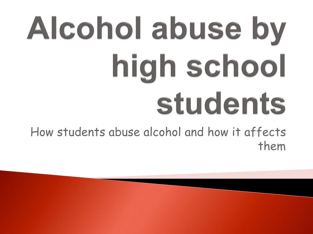 PPT - Understanding Alcohol Abuse Among High School Students: Causes ...