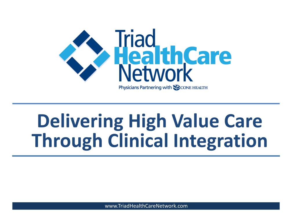 PPT - Delivering High Value Care Through Clinical Integration ...