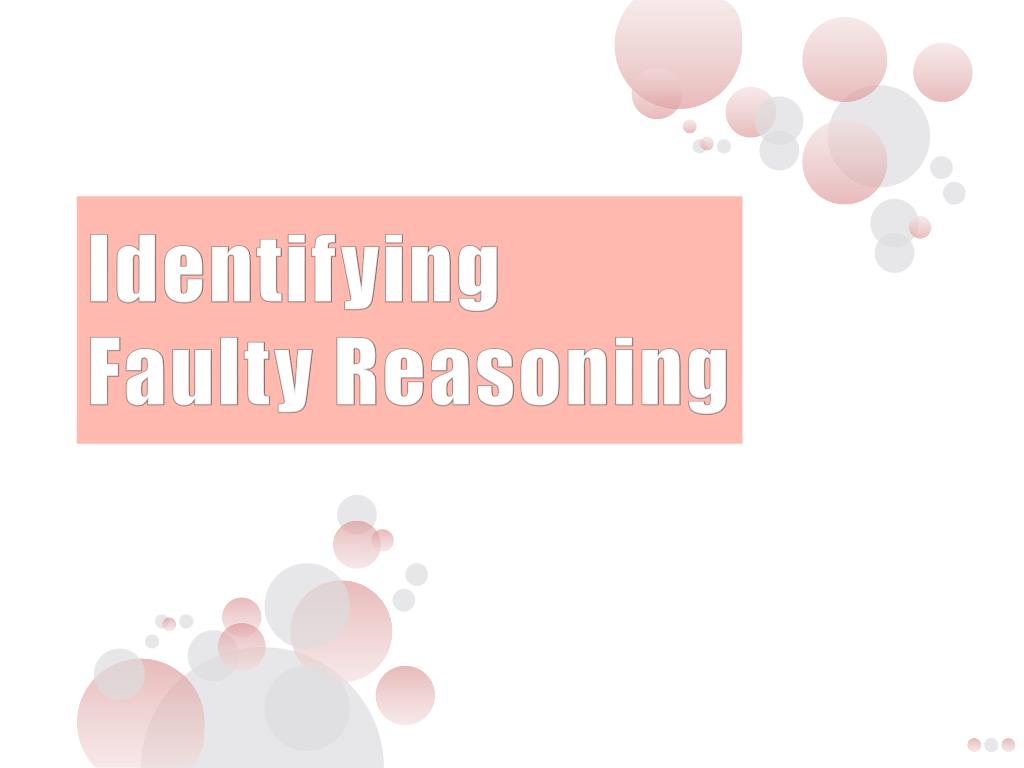 PPT - Identifying Faulty Reasoning PowerPoint Presentation, free ...