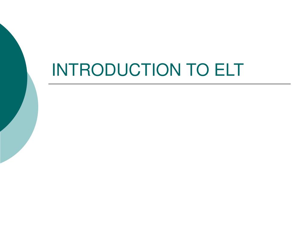 PPT - INTRODUCTION TO ELT PowerPoint Presentation, free download - ID:6093104
