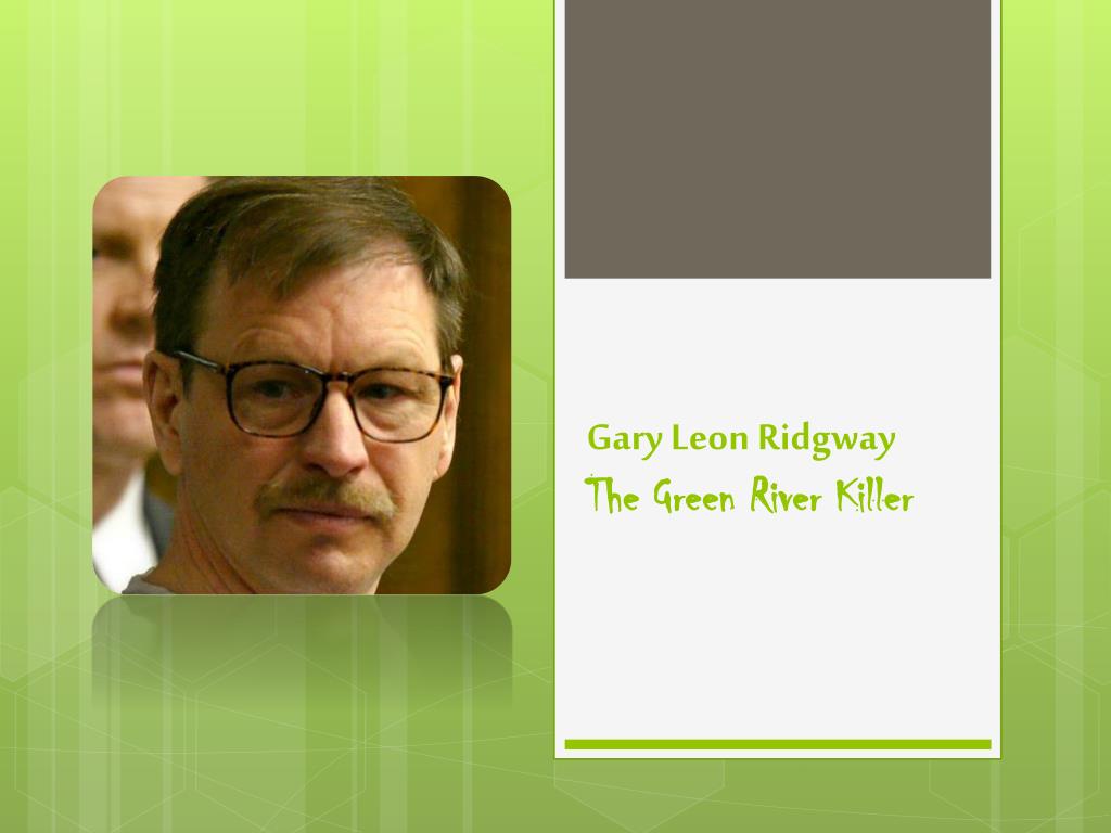PPT - Gary Leon Ridgway The Green River Killer PowerPoint Presentation ...