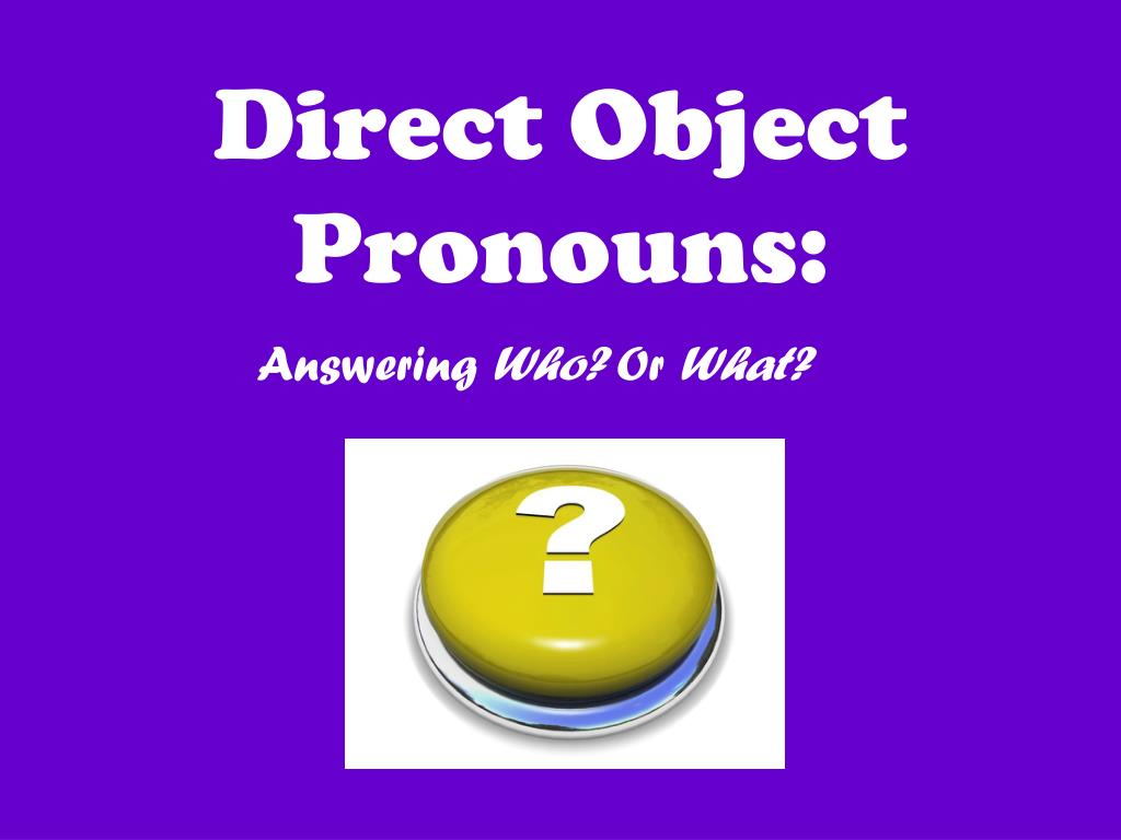 PPT - Direct Object Pronouns: PowerPoint Presentation, free download ...