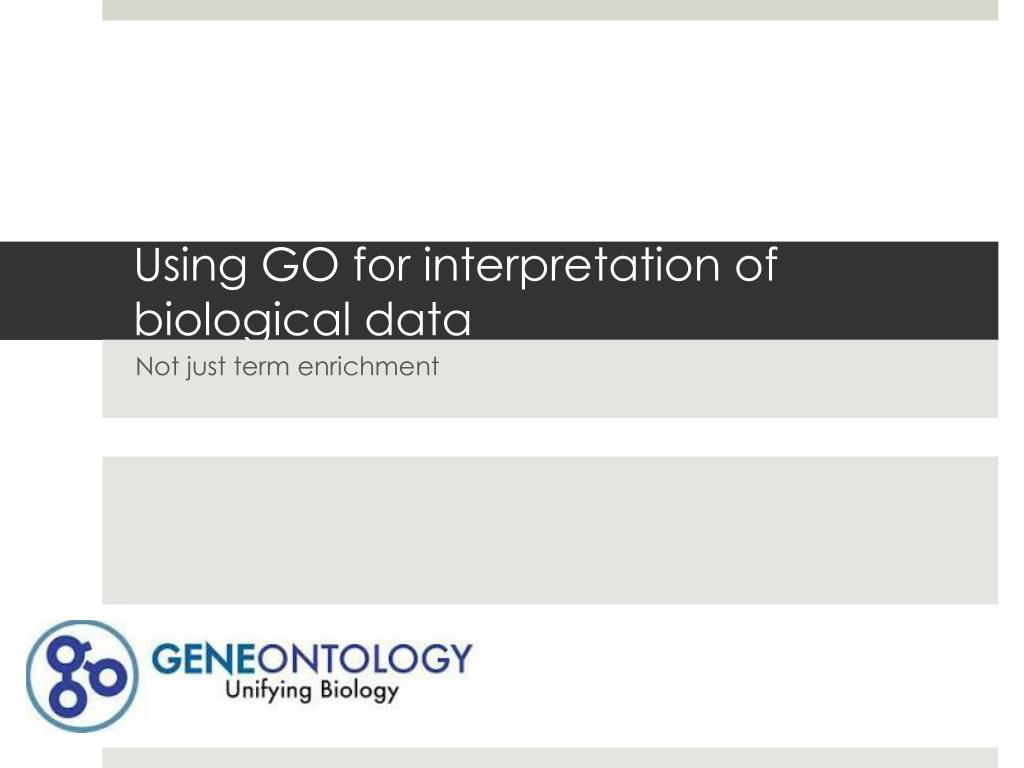 PPT - Using GO for interpretation of biological data PowerPoint ...