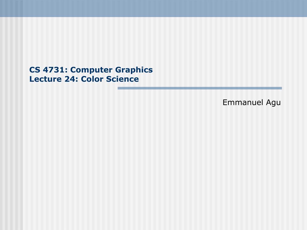 PPT - CS 4731: Computer Graphics Lecture 24: Color Science PowerPoint ...