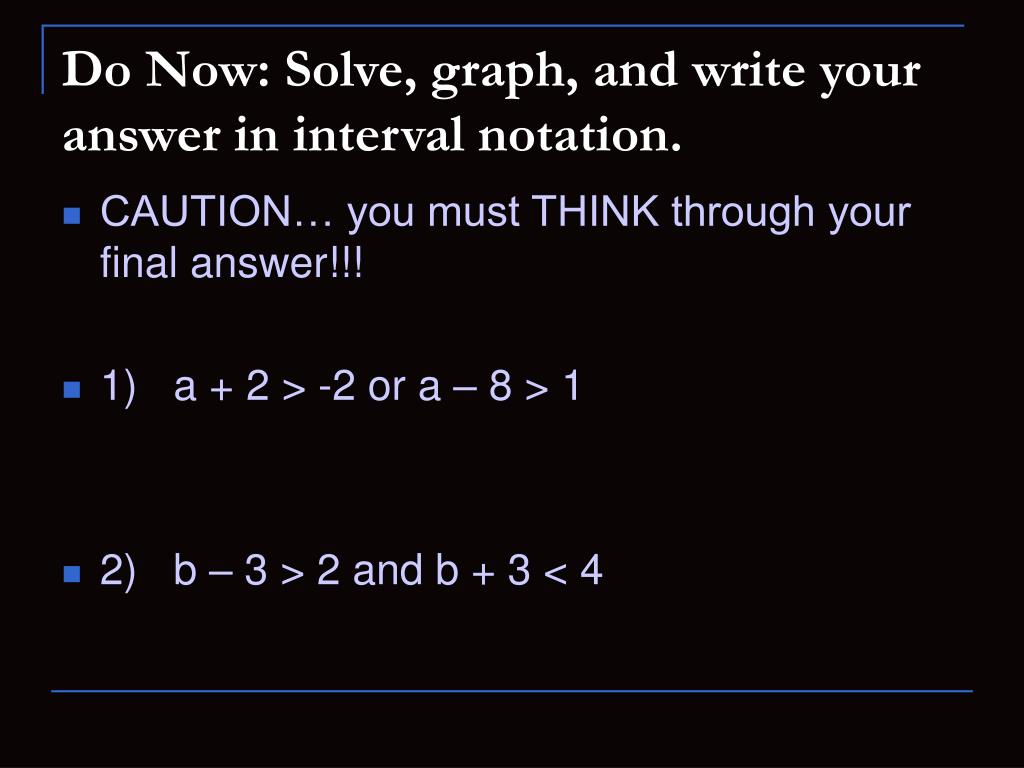 PPT - Do Now: Solve, graph, and write your answer in interval notation ...