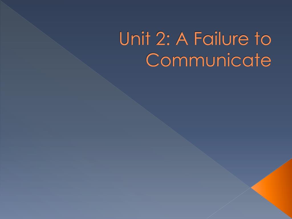 PPT - Unit 2: A Failure to Communicate PowerPoint Presentation, free ...