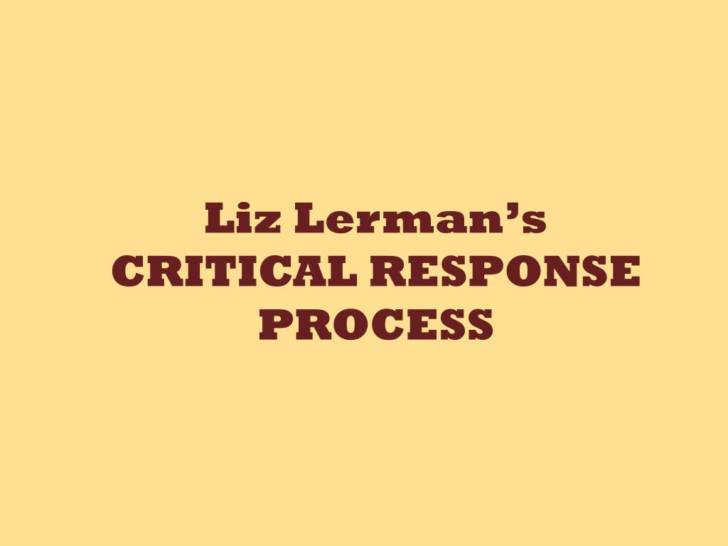 PPT - Liz Lerman’s CRITICAL RESPONSE PROCESS PowerPoint Presentation ...