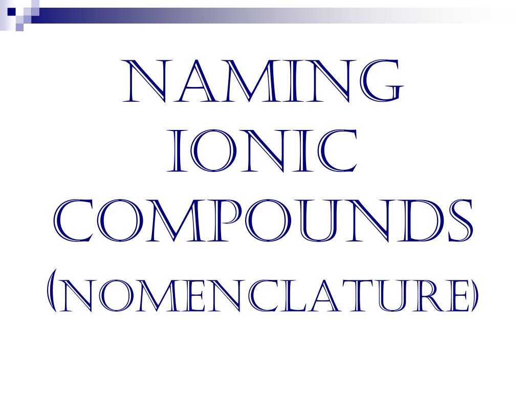 PPT - Naming Ionic Compounds ( nomenclature) PowerPoint Presentation ...