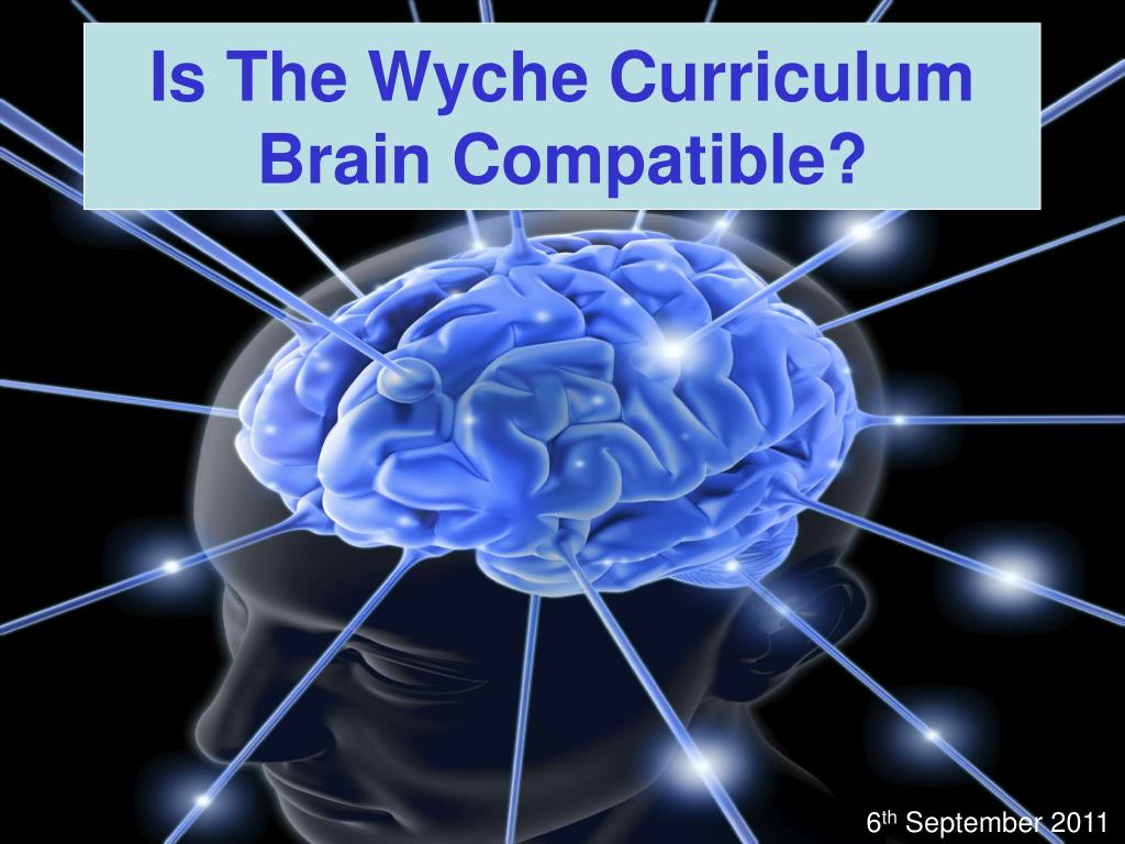 PPT - Is The Wyche Curriculum Brain Compatible? PowerPoint Presentation - ID:6109502