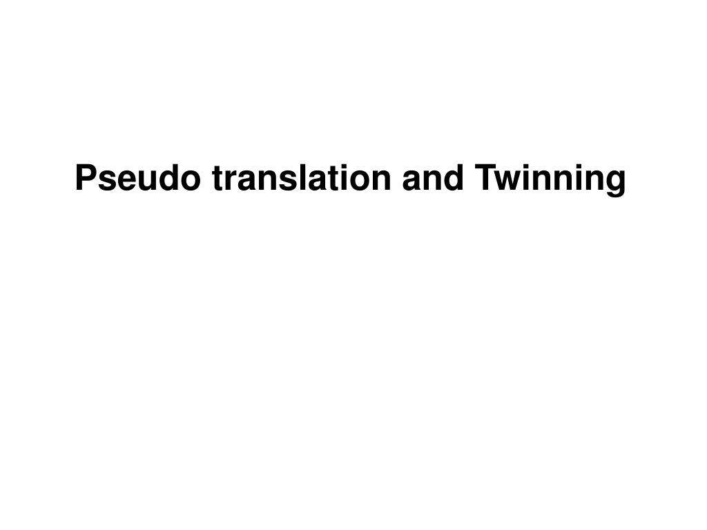 PPT - Pseudo translation and Twinning PowerPoint Presentation, free ...