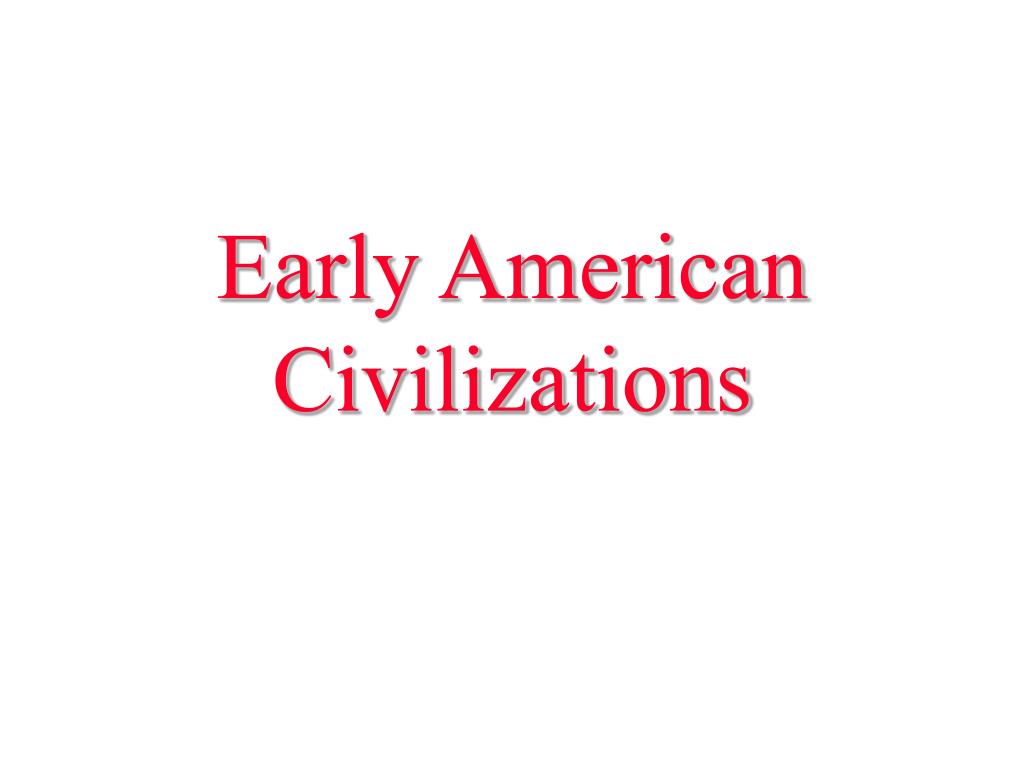 PPT - Early American Civilizations PowerPoint Presentation, free ...